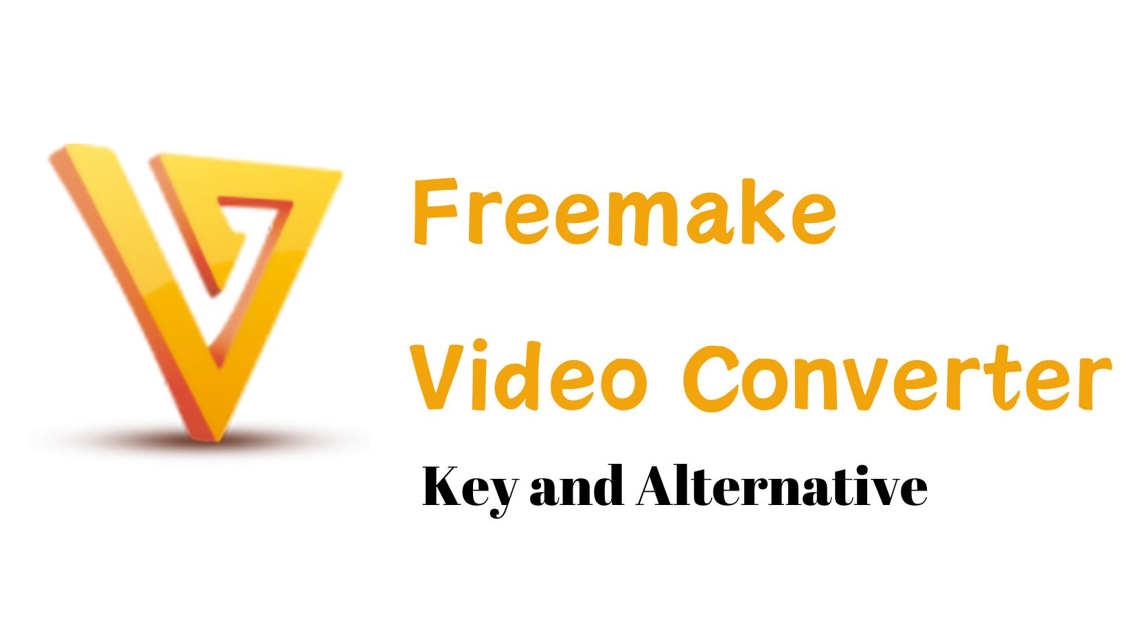 Freemake Video Converter Key and Alternatives [2024 Update]